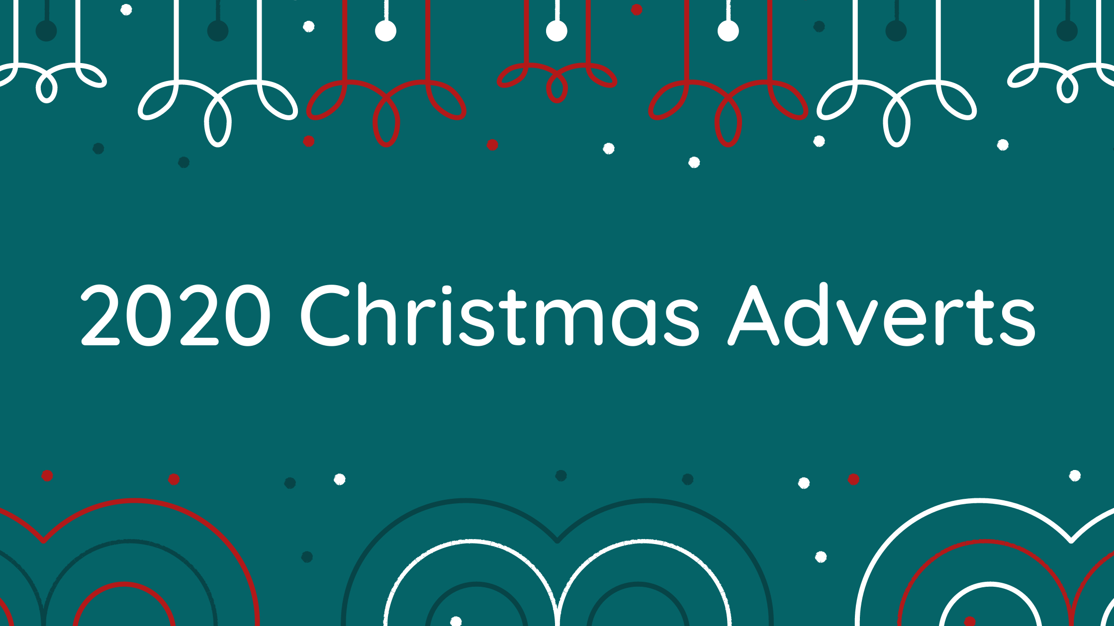 2020 Christmas Adverts - The Media Angel